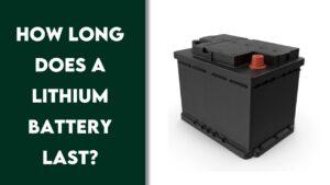 How Long Does a Lithium Battery Last? (Tips To Prolong Battery Life ...