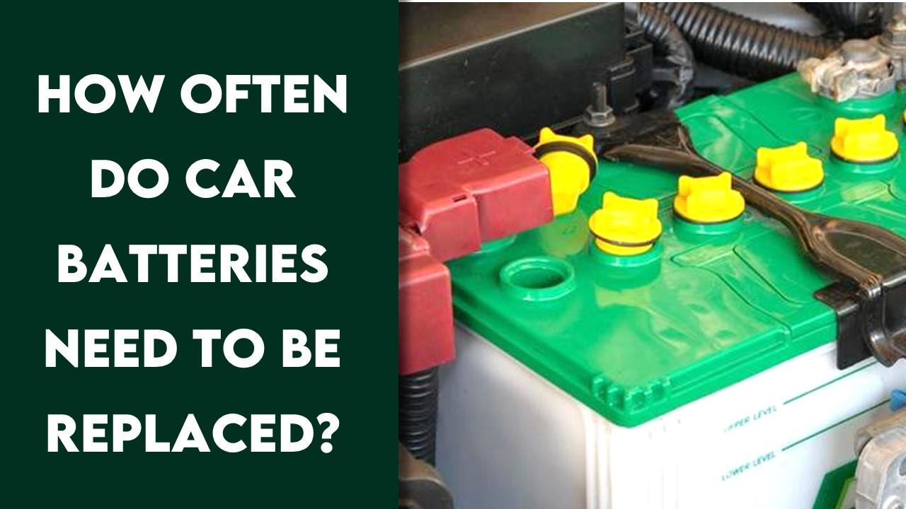 How Often Do Car Batteries Need To Be Replaced? (Helpful Tips ...