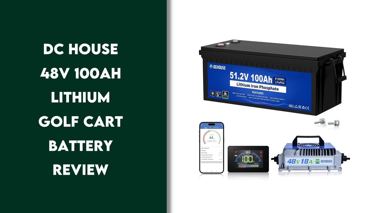 DC HOUSE 48V 100Ah Lithium Golf Cart Battery Review In 2026 ...
